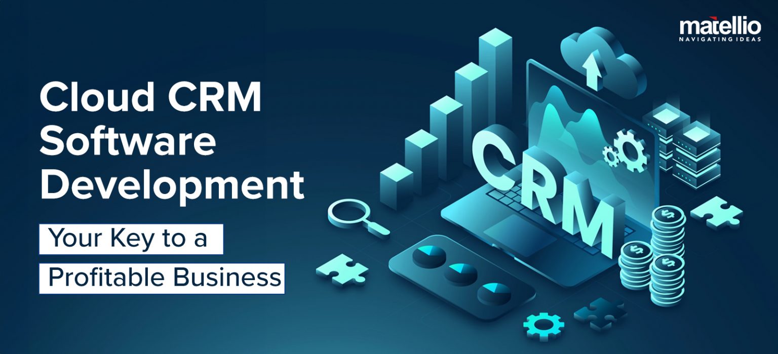Cloud CRM Software Development – Your Key to a Profitable Business - Matellio Inc