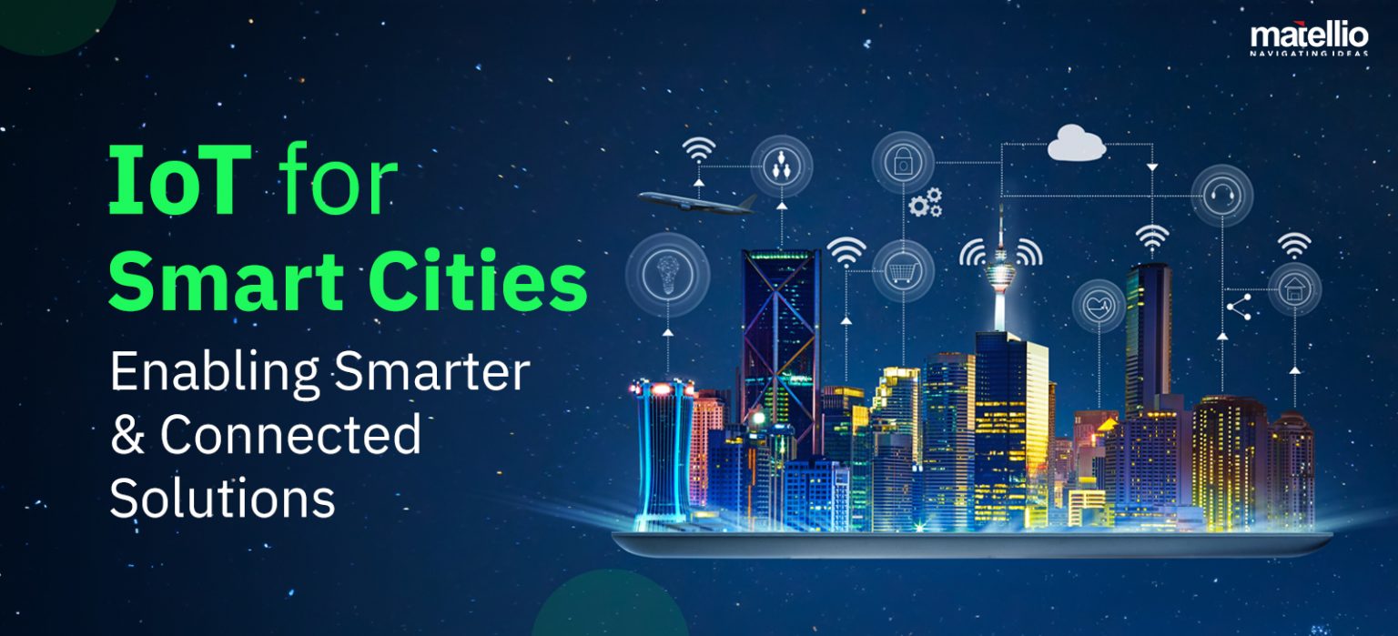 IoT for Smart Cities: Enabling Smarter & Connected Solutions - Matellio Inc
