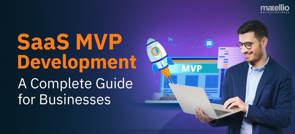 SaaS MVP Development – A Complete Guide for Businesses - Matellio Inc