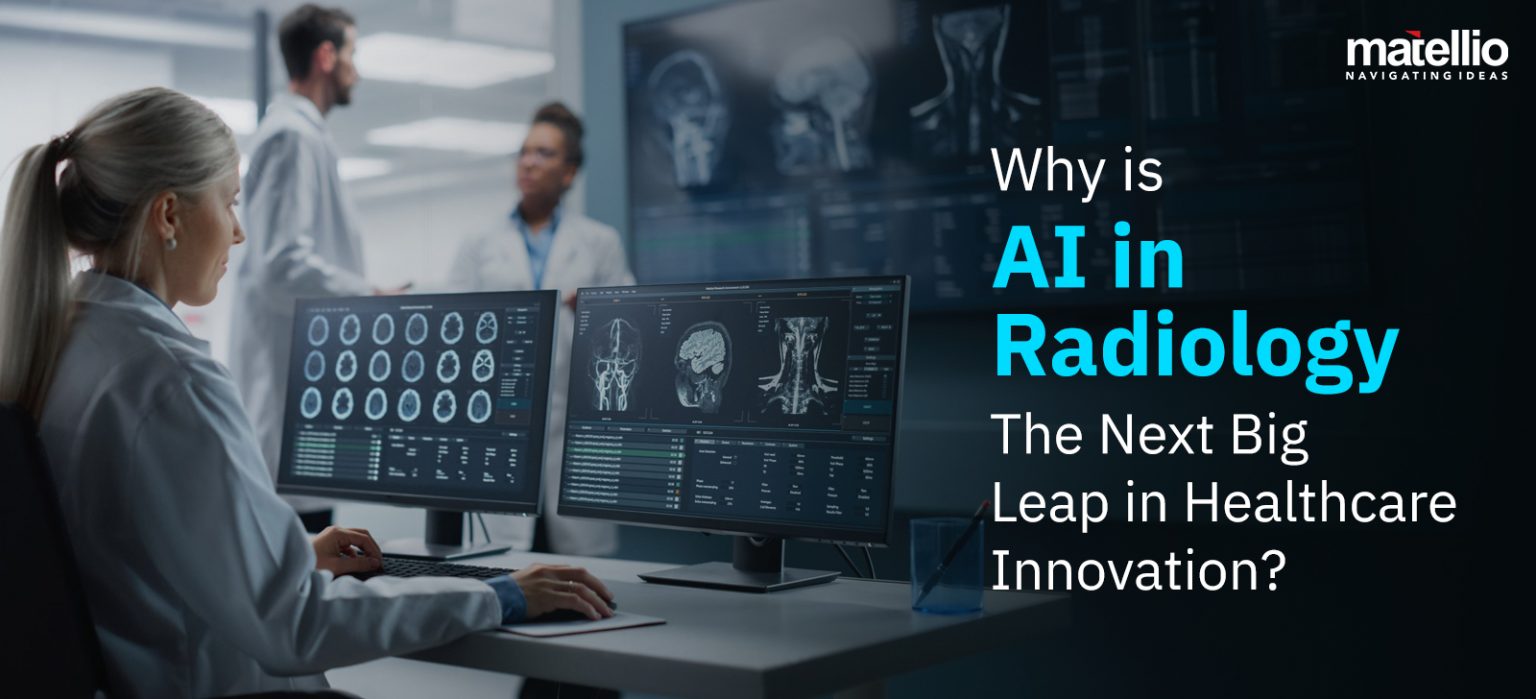 Why is AI in Radiology the Next Big Leap in Healthcare Innovation? - Matellio Inc