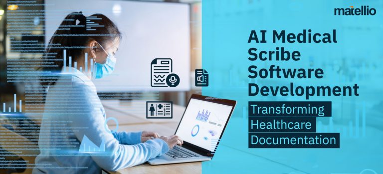 AI Medical Scribe Software Development - Matellio Inc