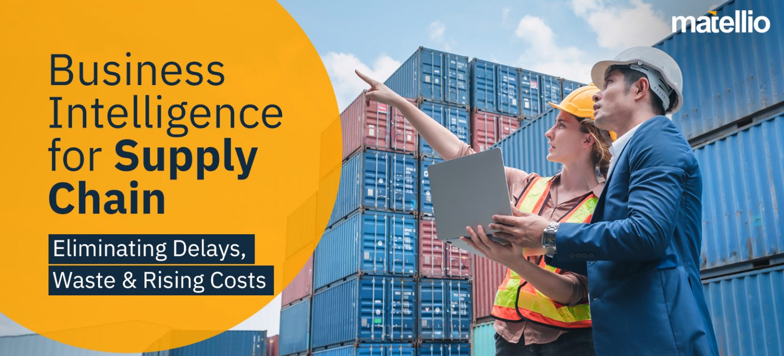 Business Intelligence for Supply Chain: Eliminating Delays, Waste & Rising Costs - Matellio Inc