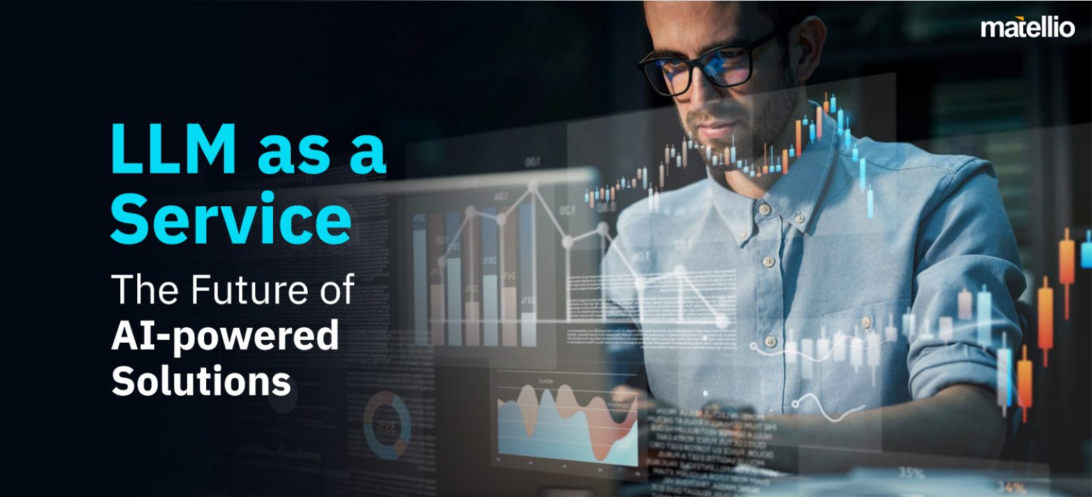 LLM as a Service – The Future of AI-powered Solutions - Matellio Inc