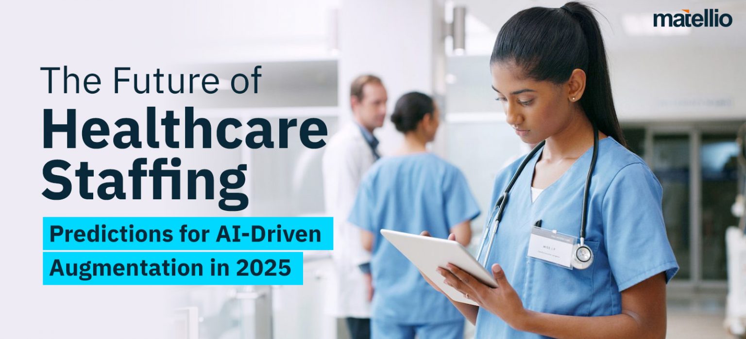 The Future of Healthcare Staffing: Predictions for AI-Driven Augmentation in 2025 - Matellio Inc